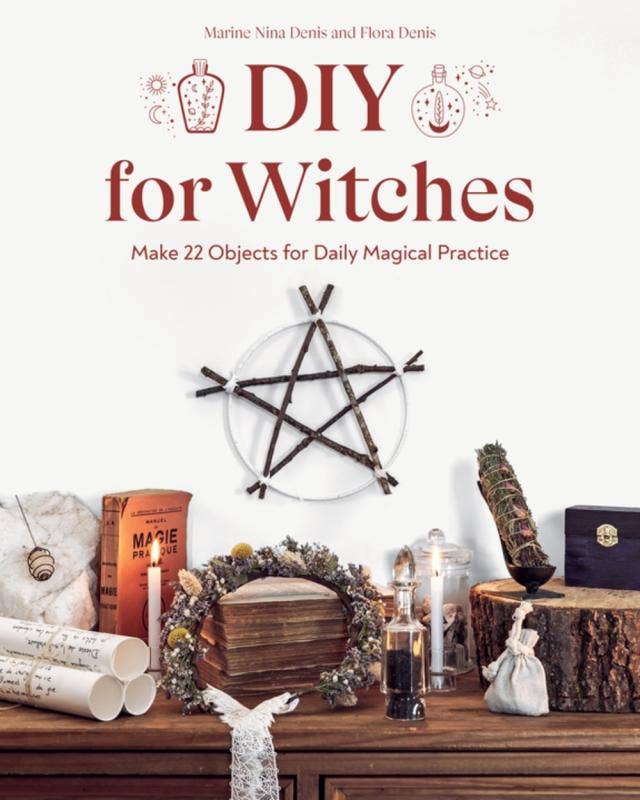DIY For Witches: Make 22 Objects for Daily Magical Practice – Blaspheme ...